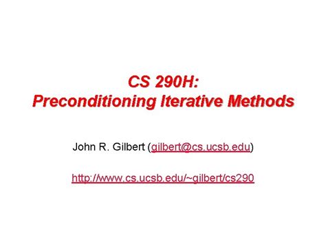 cs 290 h preconditioning iterative methods john r