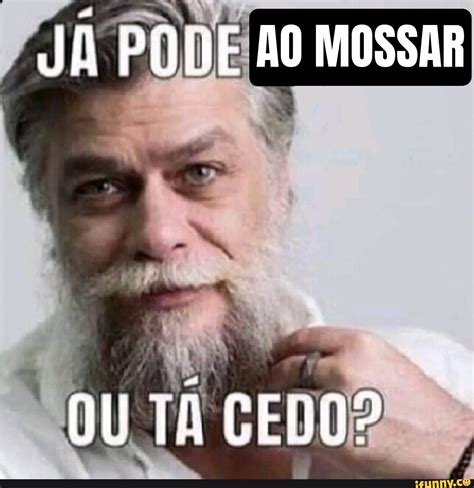JA POÍE AO MOSSAR DU IÁ CEDOS iFunny Brazil
