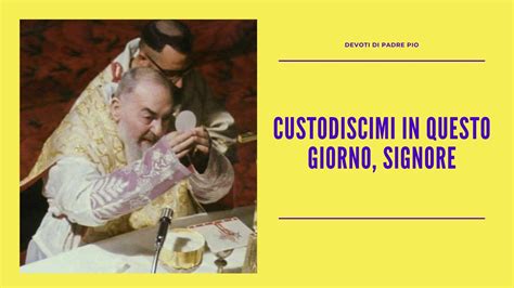 CUSTODISCIMI IN QUESTO GIORNO SIGNORE Devoti Di Padre Pio