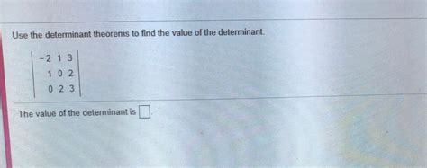 solved use the determinant theorems to find the value of the