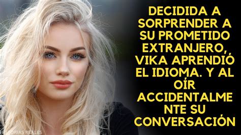 Decidida A Sorprender A Su Prometido Extranjero Vika Aprendi El