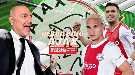 REBUILDING AJAX FM22 REBUILD Football Manager 2022 YouTube