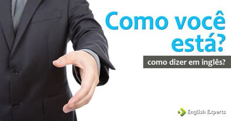 Como dizer Como você está em inglês English Experts