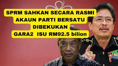 Rasmi SPRM UMUM AKAUN PARTI BERSATU DIBEKUKAN Ada Kaitan Dengan Isu