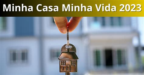 Programa Minha Casa Minha Vida 2023 Veja as Novas Mudanças
