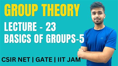 lecture 23 basics of groups 5 group theory iit jam csir net gate vivek maths youtube