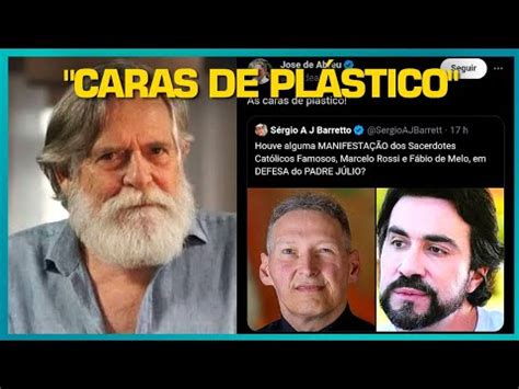 REVOLTADO JOSÉ DE ABREU CRITICA PADRES MARCELO ROSSI E FÁBIO DE MELO