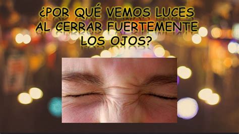 POR QUÉ VEMOS LUCES AL CERRAR FUERTEMENTE LOS OJOS CurioCiencia