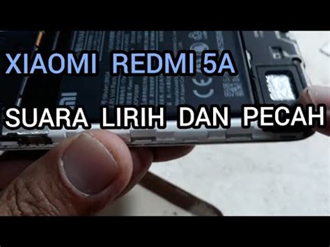 CARA MEMPERBAIKI HP XIAOMI REDMI 5A SUARA SERAK² PECAH HAMPIR TIDAK