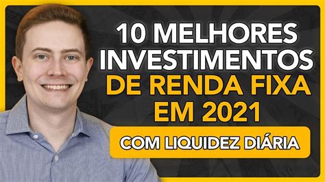 10 MELHORES INVESTIMENTOS DE RENDA FIXA EM 2021 LIQUIDEZ DIÁRIA