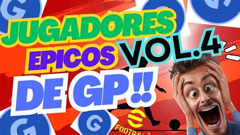 JUGADORES EPICOS DE GP VOL 4 EFOOTBALL 24 EFOOTBALL 24 MOBILE