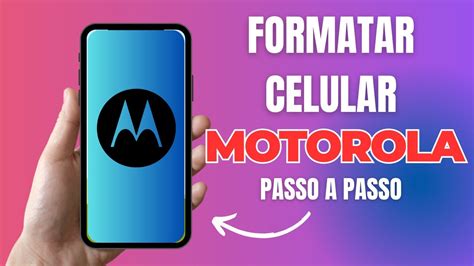 Como Formatar Celular Da Motorola Passo A Passo Youtube