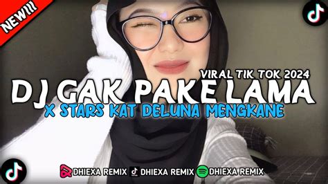 DJ GAK PAKE LAMA X STARS KAT DELUNA VIRAL TIK TOK 2024 DJ REMIX
