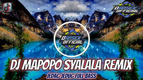 DJ MAPOPO SYALALA REMIX TIKTOK VIRAL TERBARU 2023 JEDAG JEDUG FULL BASS