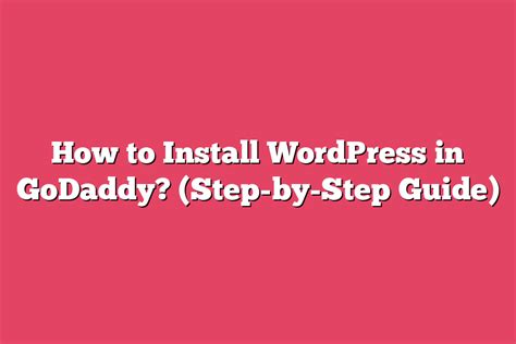 How To Install WordPress In GoDaddy Step By Step Guide CMS Pursuits