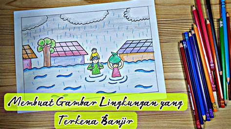 Membuat Gambar Keadaan Lingkungan Yang Terkena Banjir Tugas Kelas Sd