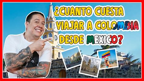 Cuánto Cuesta viajar a COLOMBIA desde MEXICO YouTube