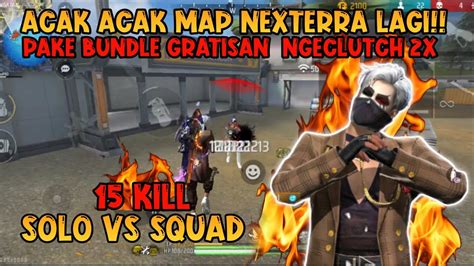 SOLO VS SQUAD ACAK ACAK MAP NEXTERRA PAKE BUNDLE GRATISAN 15 KILL
