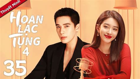 Thuyết MinhHOAN LẠC TỤNG 4 Tập 35 Phim Ngôn Tình Siêu Hot 2023