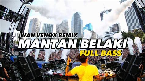DJ MANTAN BELAKI FULL BASS WAN VENOX REMIX BASSGANGGA YouTube