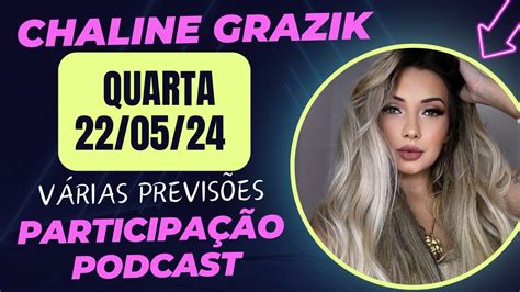 Vidente CHALINE GRAZIK 22 05 24 PARTICIPAÇÃO PODCAST Novas Previsões