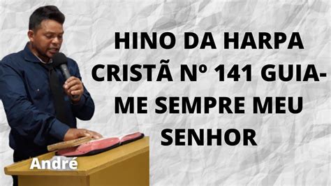 ANDRÉ HINO DA HARPA CRISTÃ Nº 141 GUIA ME SEMPRE MEU SENHOR YouTube