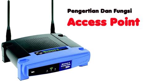 Apa Itu Access Point Berikut Pengertian Dan Fungsi