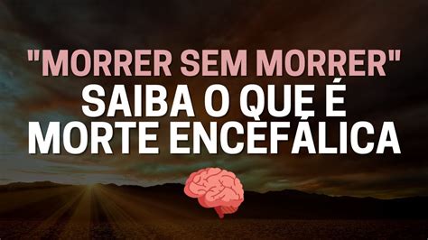 MORTE ENCEFÁLICA Entenda o que é se é reversível Doação de órgãos