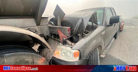 Hoy Tamaulipas Accidentes En Tamaulipas Neblina Y Falta De Precaucion