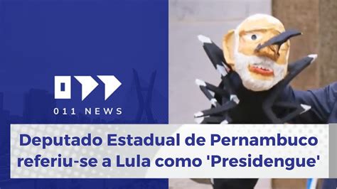 Deputado Estadual De Pernambuco Referiu Se A Lula Como Presidengue