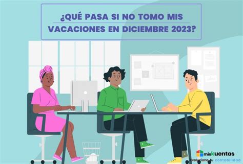 QUÉ PASA SI NO TOMO MIS VACACIONES EN DICIEMBRE 2023 misKuentas