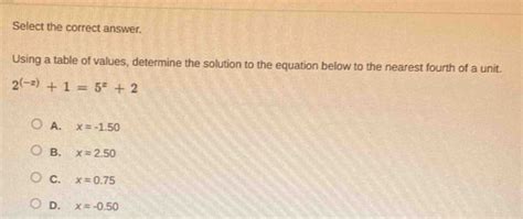 solved select the correct answer using a table of values determine the solution to the