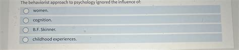 Solved The Behaviorist Approach To Psychology Ignored The Chegg
