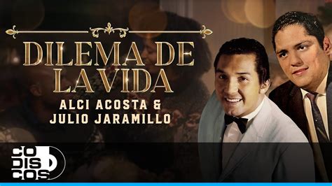 Dilema De La Vida Alci Acosta Y Julio Jaramillo Video Youtube
