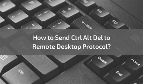 How To Send Ctrl Alt Del To Remote Desktop Protocol