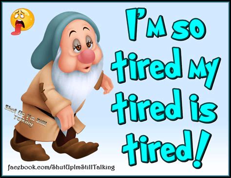 I Am So Tired My Tired Is Tired Tired Quotes Funny Tired Quotes