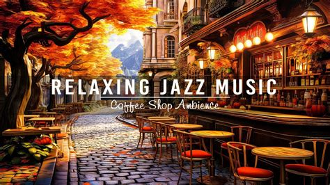 Soft Jazz Music In Cozy Fall Coffee Shop Ambience For Work Unwind