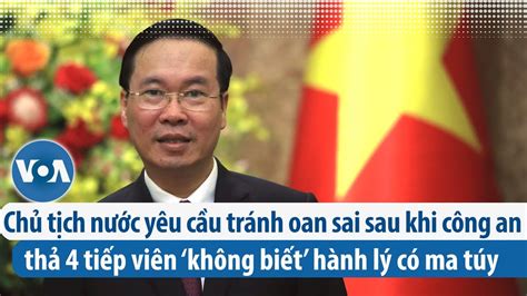 Chủ tịch nước yêu cầu tránh oan sai sau khi CA thả 4 tiếp viên không