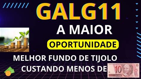 Galg A Maior Oportunidade De Fiis Custando Menos De R