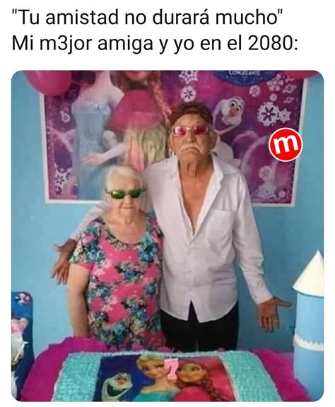 Tu amistad no durará mucho Mi m3jor amiga y yo en el 2080 Memes