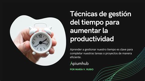 T Cnicas De Gesti N Del Tiempo Para Aumentar La Productividad Apiumhub