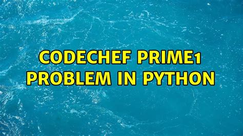 codechef prime1 problem in python 2 solutions youtube