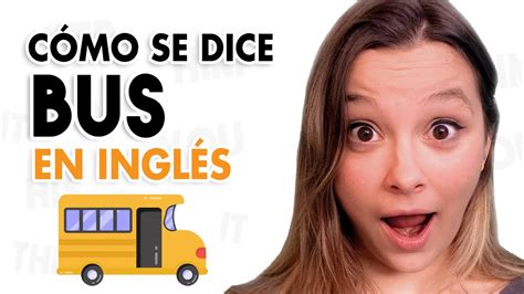 Cómo se Dice Bus en Inglés PRONUNCIACIÓN YouTube