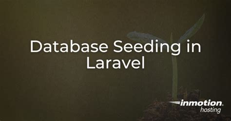 Database Seeding In Laravel Inmotion Hosting