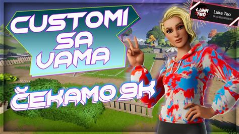 ČEKAMO 9K UZ CUSTOME SA VAMA SAC LUKATEOYT Fortnite Balkan 643