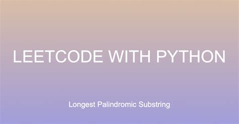 leetcode 5 longest palindromic substring with python