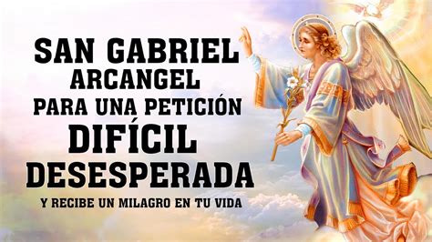 ORACIÓN AL ARCANGEL SAN GABRIEL PARA UNA PETICIÓN DIFÍCIL DESESPERADA Y