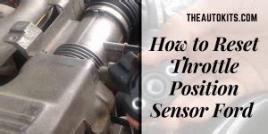 How To Reset Throttle Position Sensor Ford 5 Most Common Steps Explained
