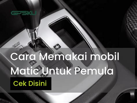 Cara Memakai Mobil Matic Homecare24