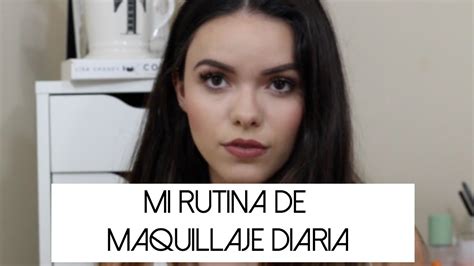 RUTINA DE MAQUILLAJE DIARIA YouTube
